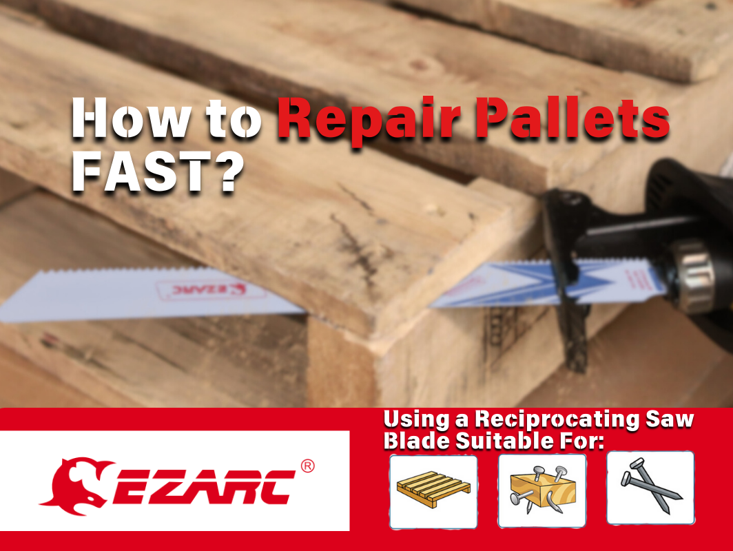 How to Repair Pallets Fast With Professional Reciprocating Saw Blades